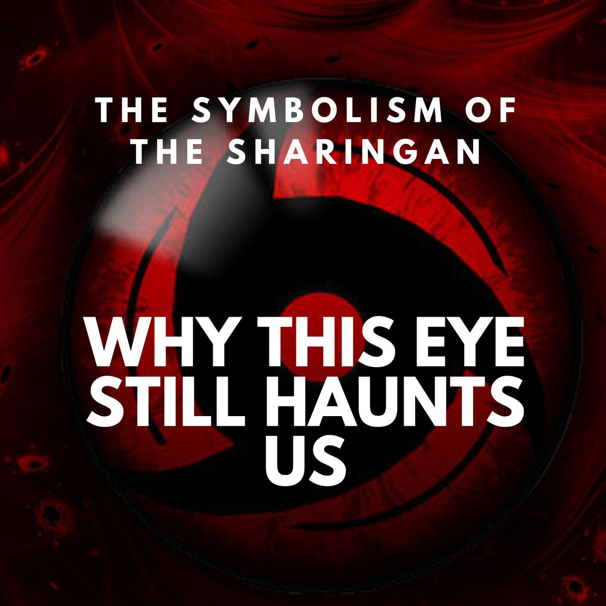 The Symbolism of the Sharingan | What This Naruto Eye Really Means ...